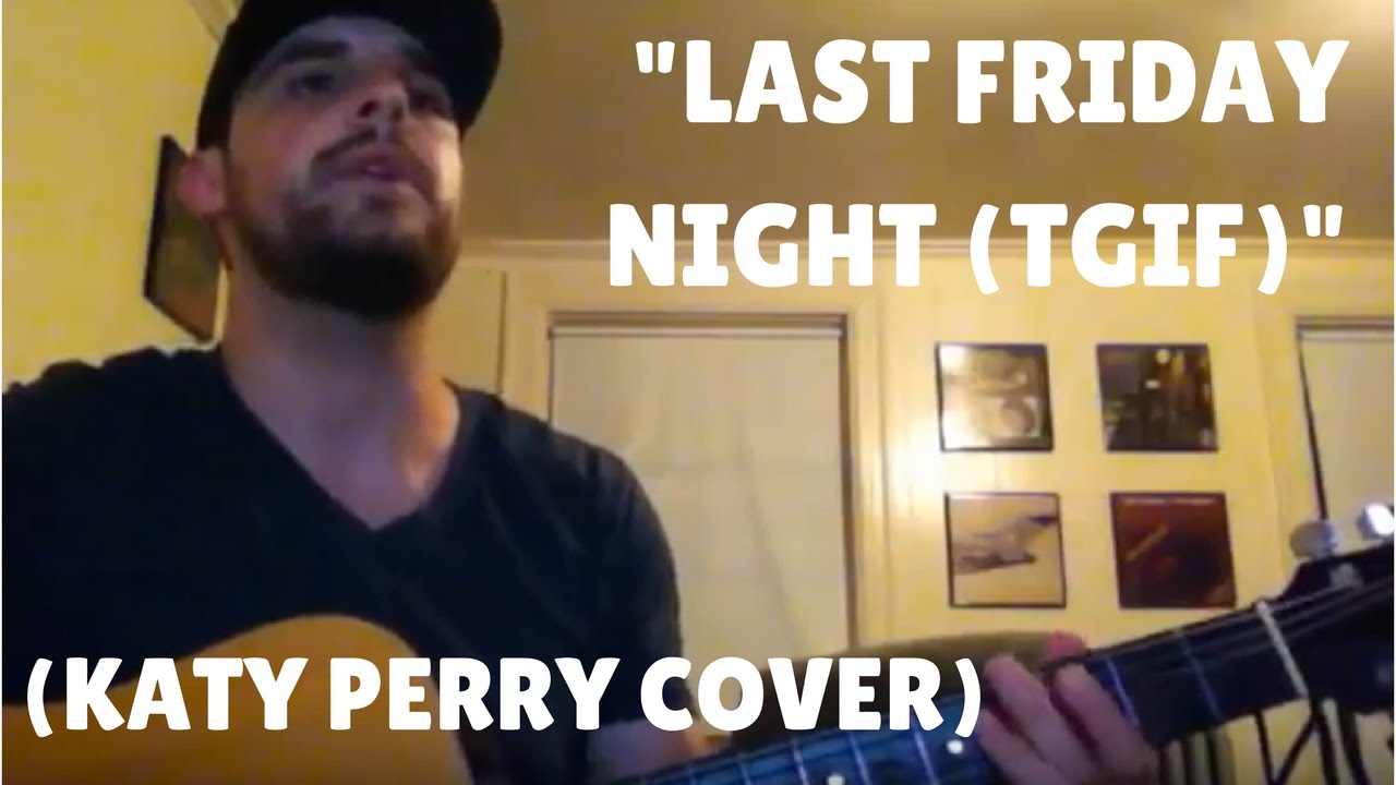 Last Friday Night (TGIF) - Billy DeCristofano (Katy Perry Cover) - YouTube