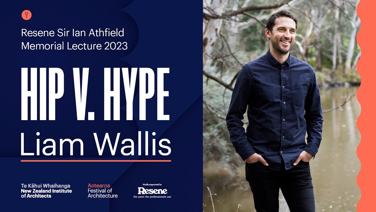 2023 Sir Ian Athfield Memorial Lecture: HIP V. HYPE founder Liam Wallis ...