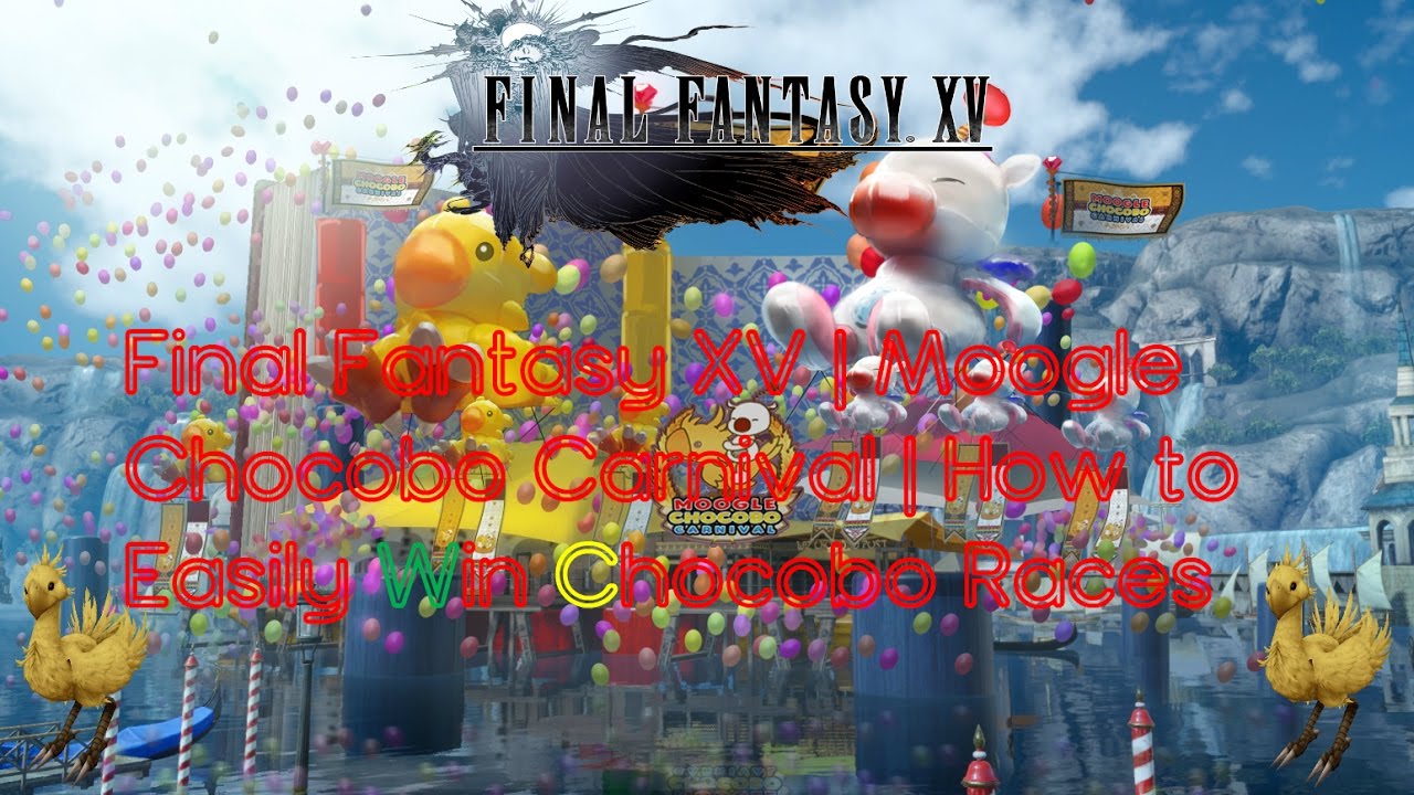 Final Fantasy XV | Moogle Chocobo Carnival | How To Easly Win Chocobo ...