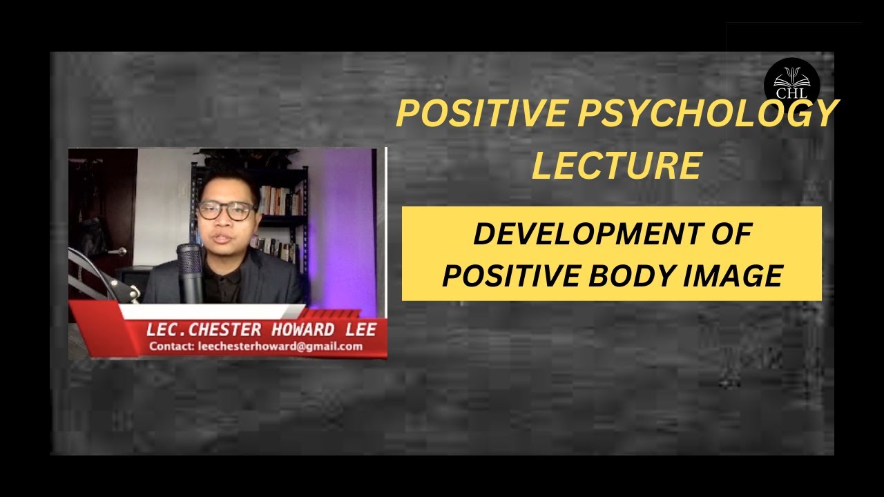 POSITIVE PSYCHOLOGY LECTURE: DEVELOPMENT OF POSITIVE BODY IMAGE - YouTube