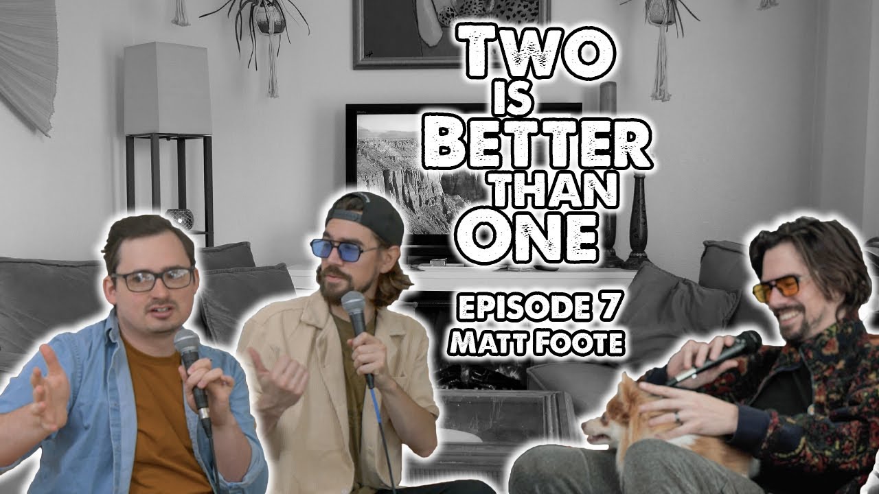Two is Better than One Podcast: Episode 7 - Matt Foote | (Amateur ...