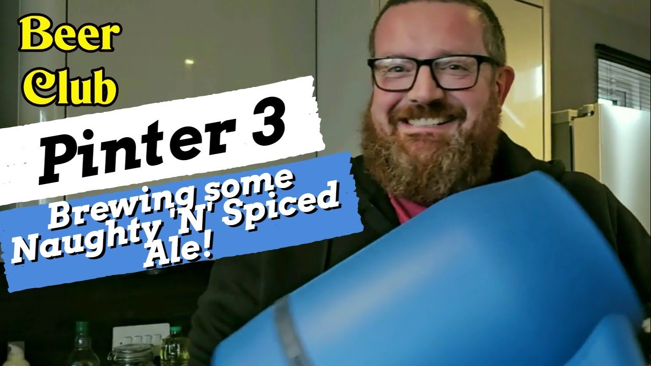 Brewing some Naughty 'N' Spiced Ale with the Pinter 3 | Beer Club Ep 61 ...