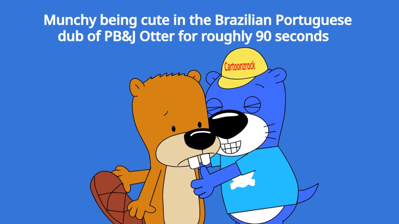 Munchy being cute in the Brazilian Portuguese dub of PB&J Otter for ...