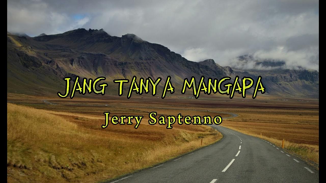 JANG TANYA MANGAPA | Jerry Saptenno - YouTube