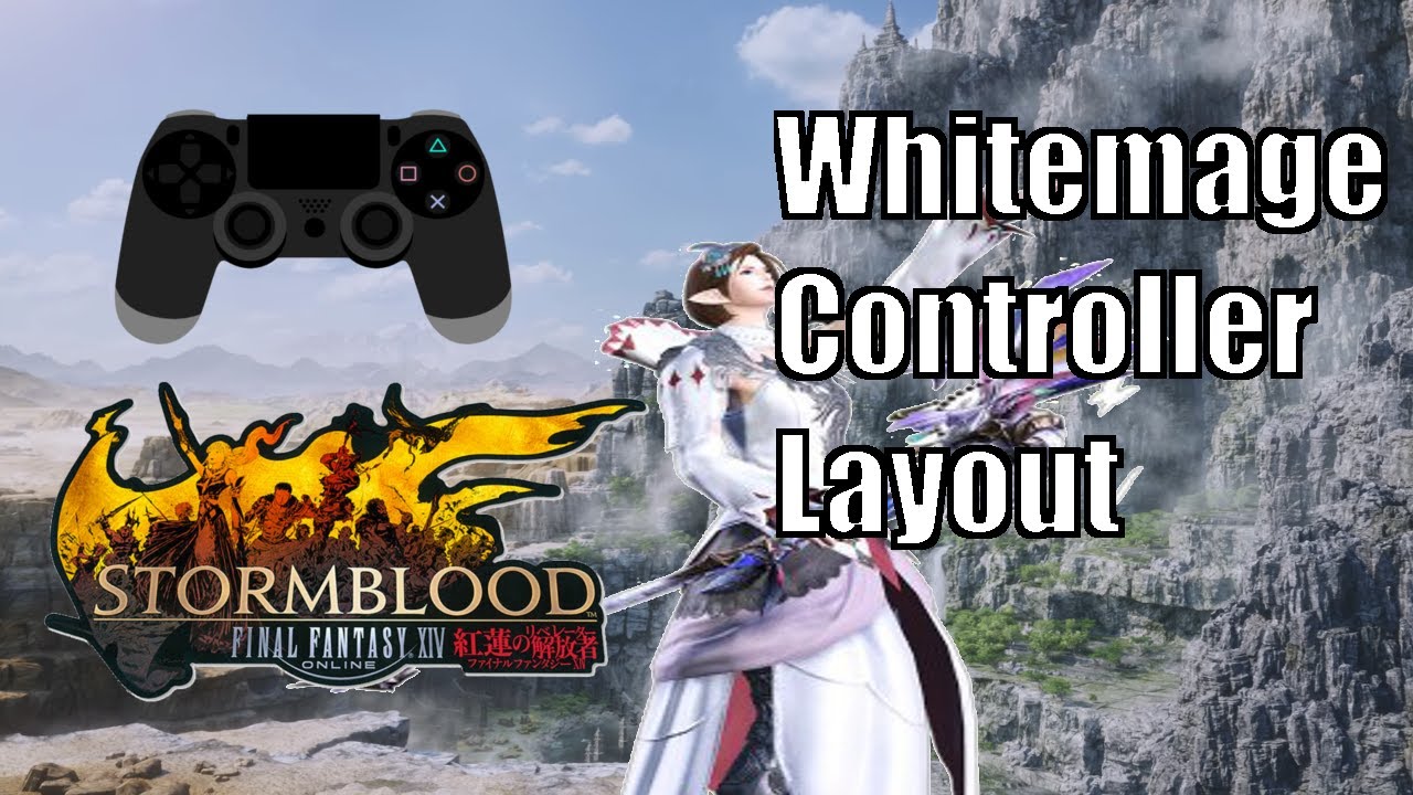 Stormblood - Final Fantasy XIV - WHITEMAGE CONTROLLER LAYOUT - YouTube