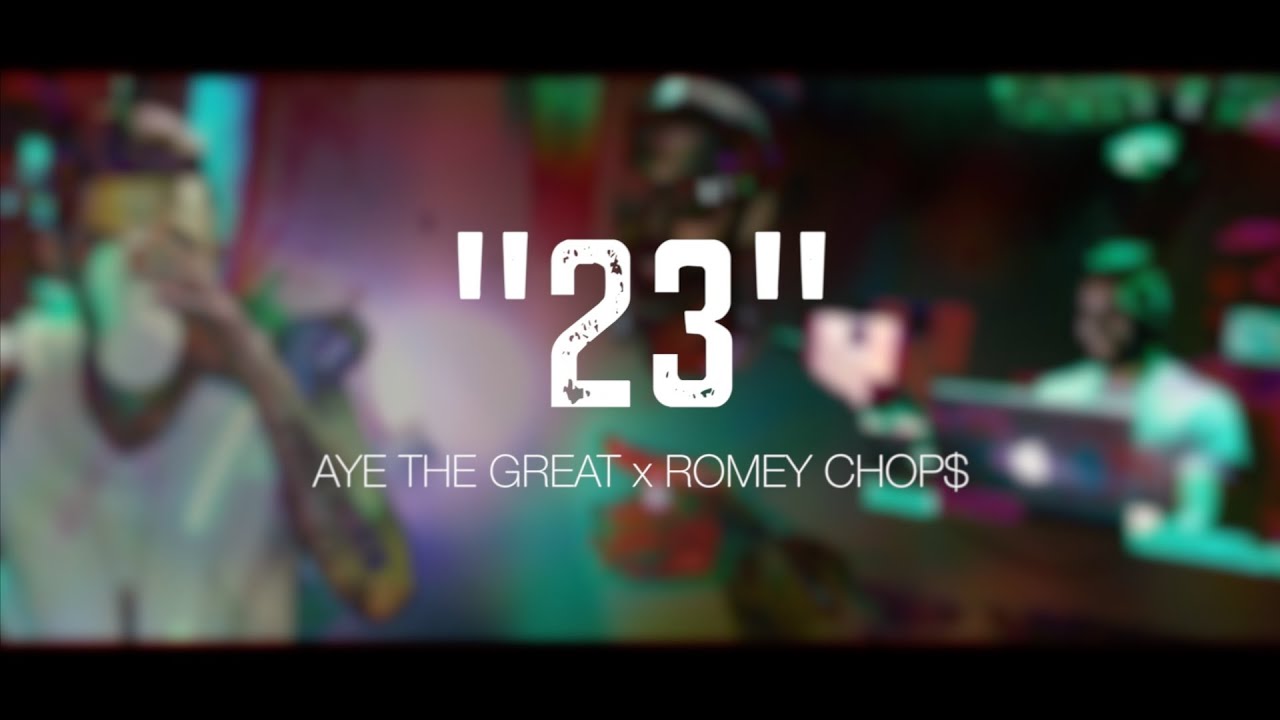 AYE THE GREAT x Romey Chop$ ~ "23" (Visual By; Ishbu & TheFormula716 ...