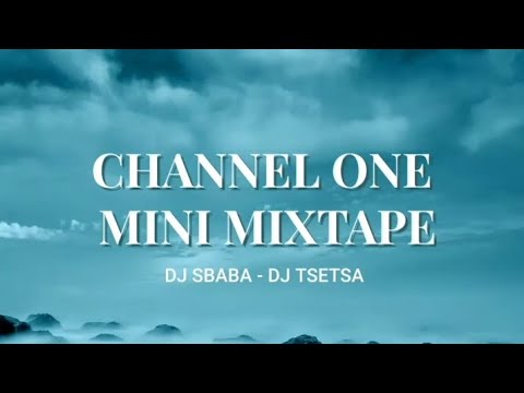 Dj Sbaba × Dj Tsetsa - Channel One Mini Mixtape - YouTube