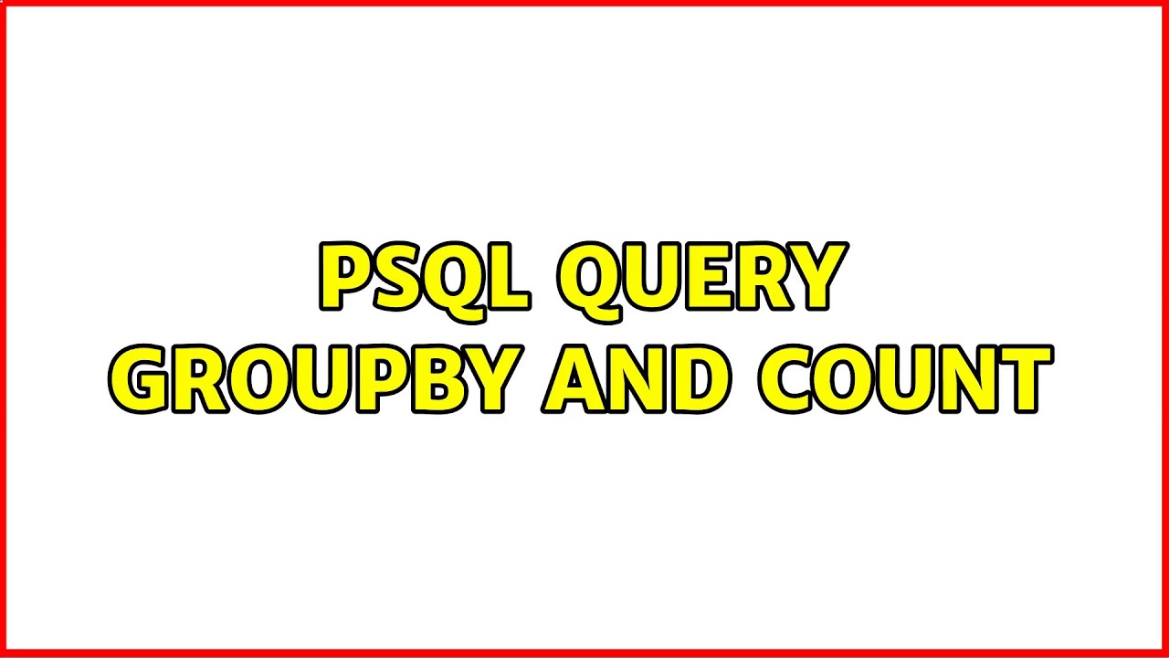 Psql Query Groupby And Count Youtube