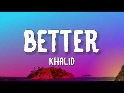 Khalid - Better (Lyrics)