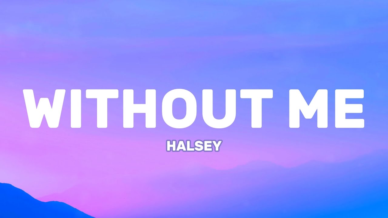 Without Me - Halsey (Lyrics) - YouTube