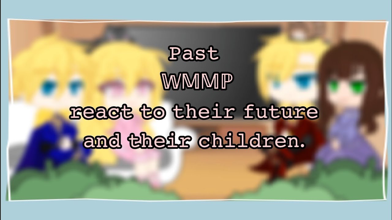 𝙿𝚊𝚜𝚝 𝕎𝕄𝕄ℙ 𝚛𝚎𝚊𝚌𝚝 𝚝𝚘 𝚝𝚑𝚎𝚒𝚛 𝚏𝚞𝚝𝚞𝚛𝚎 𝚊𝚗𝚍 𝚝𝚑𝚎𝚒𝚛 𝚌𝚑𝚒𝚕𝚍𝚛𝚎𝚗. - YouTube