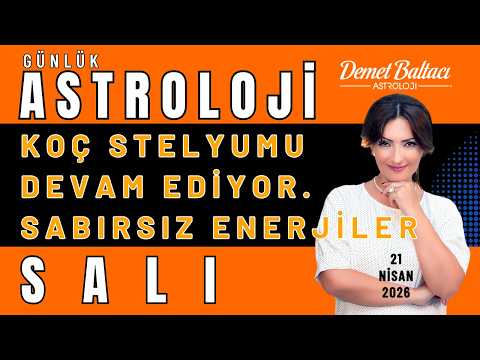 21 Nisan Salı Burçlar 🔥 Koç Stelyumu Devam Ediyor! 🔥 Sabırsız Enerjilere Dikkat? ⭐ #astroloji