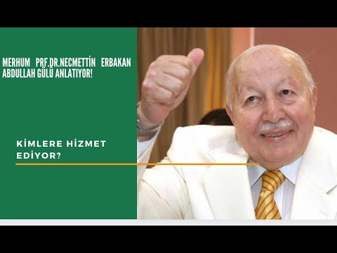 MERHUM ERBAKAN ABDULLAH GÜLÜ ANLATIYOR