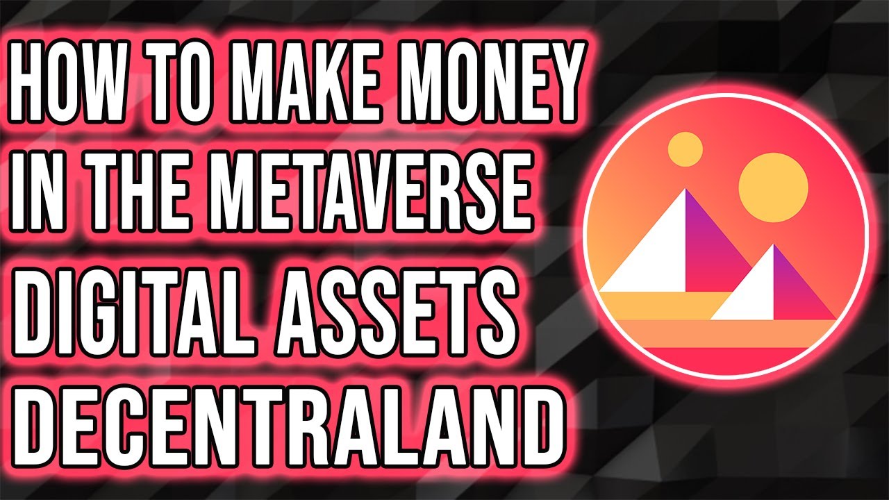 How to make money in the Decentraland Metaverse with DIGITAL ASSETS ...
