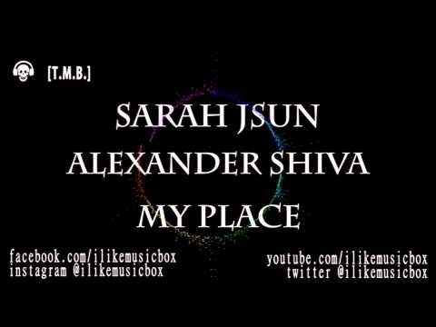 [T.M.B.] Sarah Jsun & Alexander Shiva - My Place
