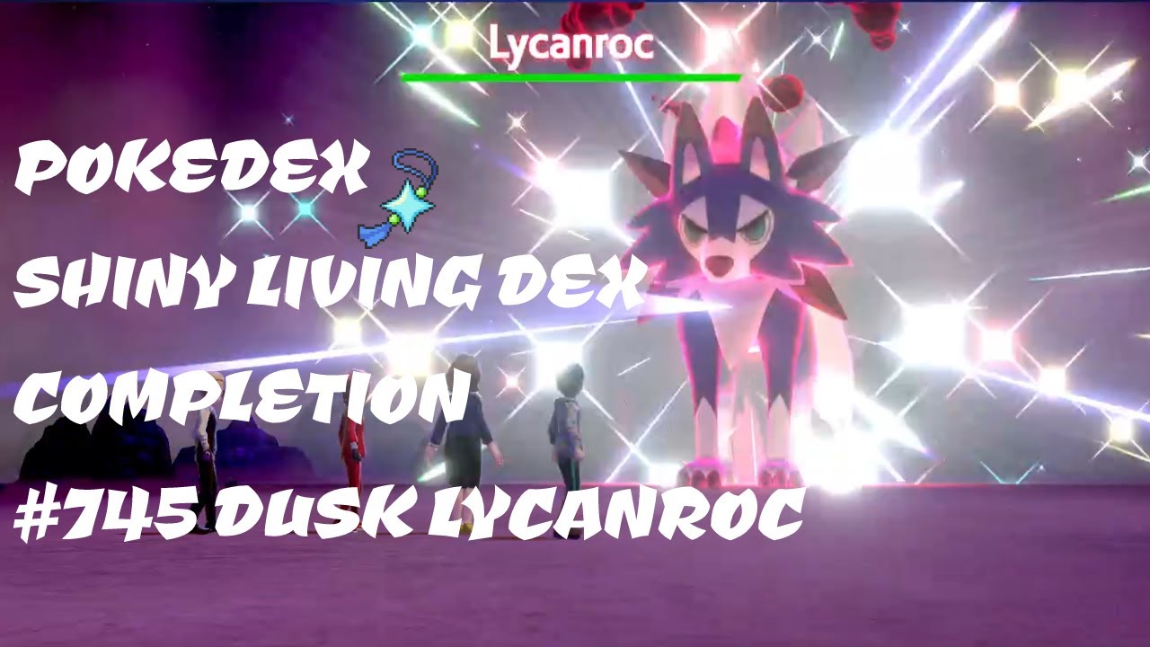 Pokedex Shiny Living Dex Completion #745 Dusk Lycanroc - YouTube