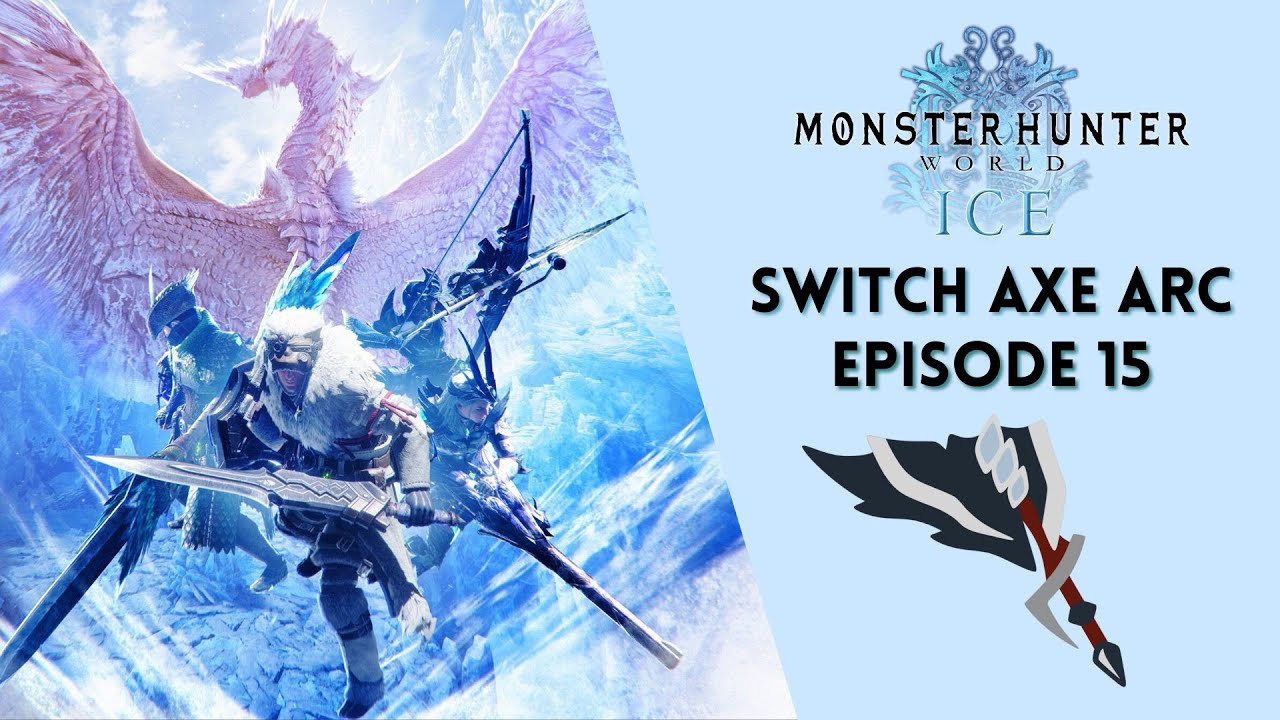 MHW ICE - Switch Axe Arc - Episode 15 !ice - YouTube