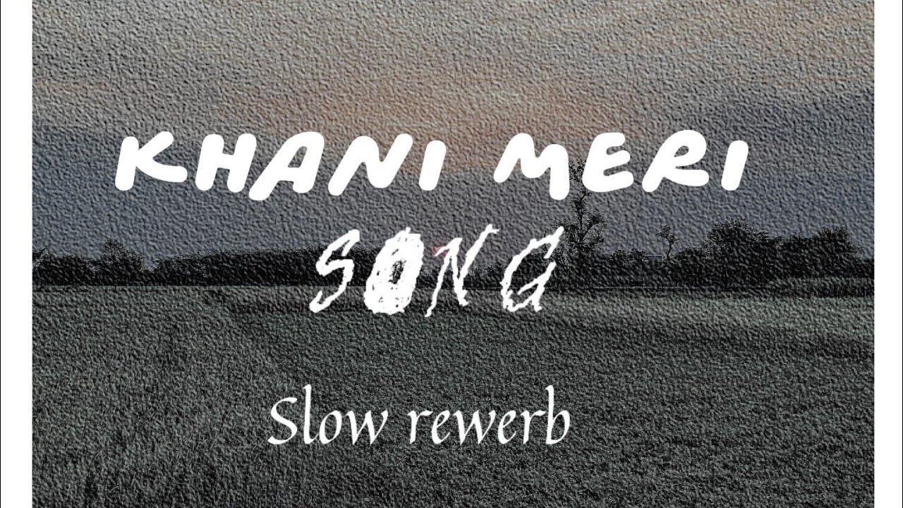 khani Meri song (slow rewerb) heart touching voice - YouTube