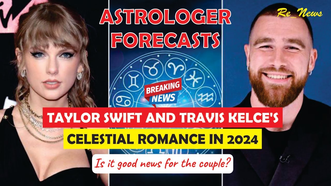 Astrologer Forecasts Taylor Swift and Travis Kelce's Celestial Romance in 2024 - YouTube