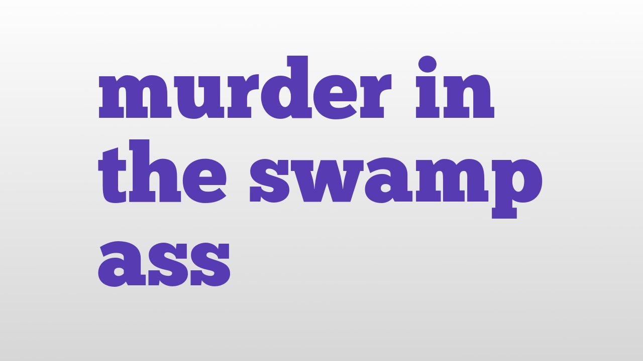 murder in the swamp ass meaning and pronunciation - YouTube