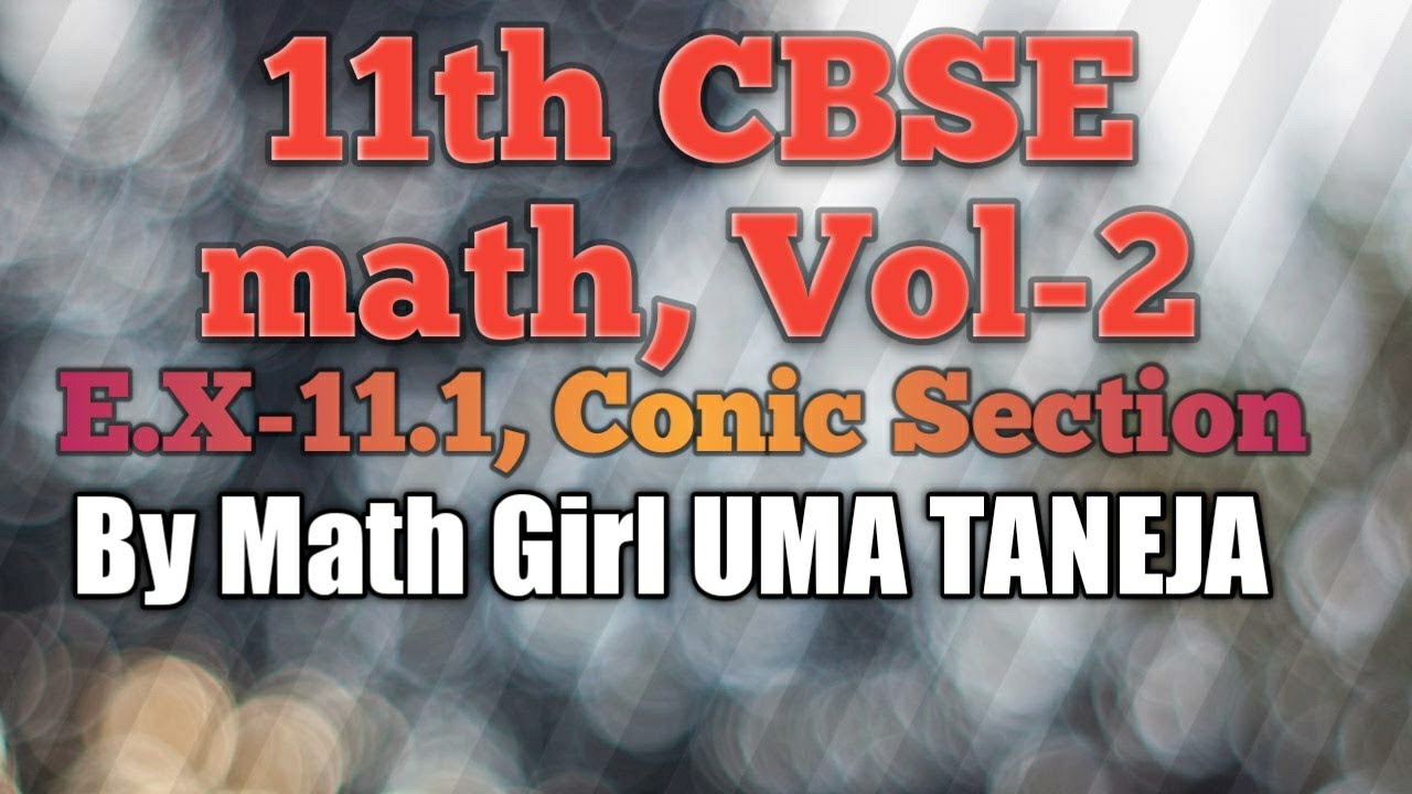 11th CBSE math, E.X-11.1, Basic lect-1, Conic Section-A - YouTube