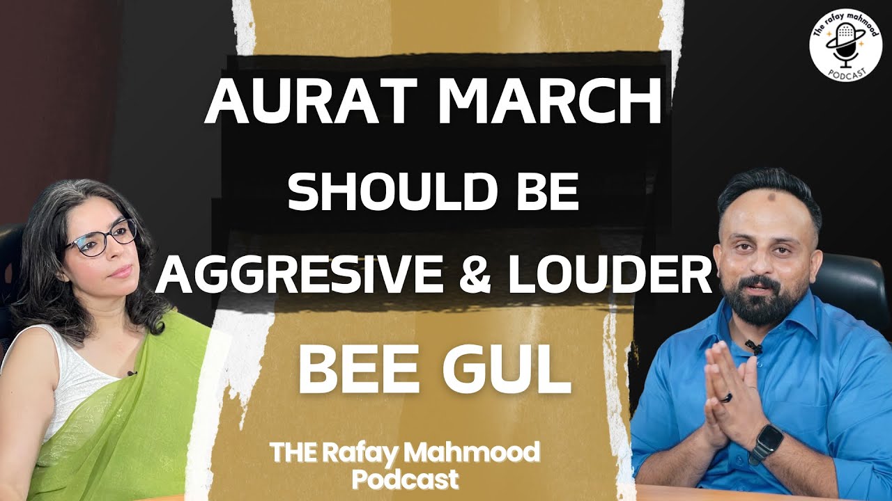 Aurat March should be aggressive & louder | Bee Gul | Rafay Mahmood ...