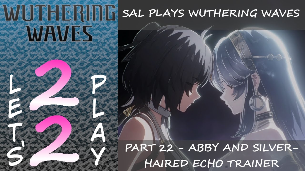 Wuthering Waves - Part 22 | Abby And Silver-Haired Echo Trainer (Blind Let's Play) - YouTube