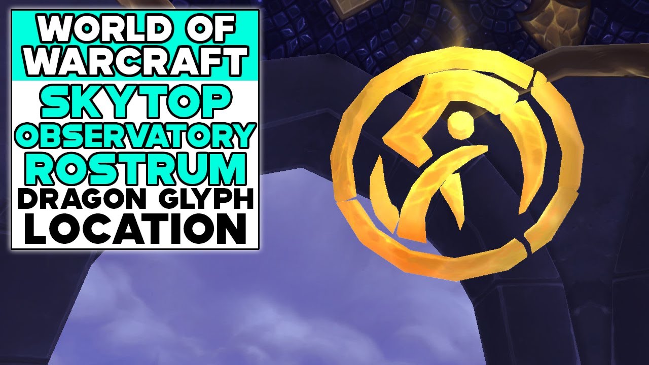 WORLD OF WARCRAFT SKYTOP OBSERVATORY ROSTRUM DRAGON GLYPH LOCATION ...
