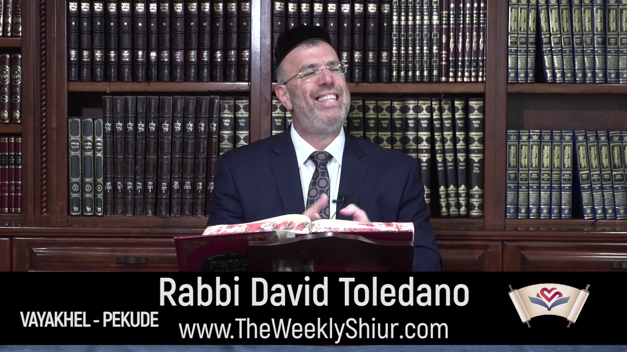 Rabbi David Toledano VAYAKHEL PEKUDE THE WEEKLY SHIUR www ...
