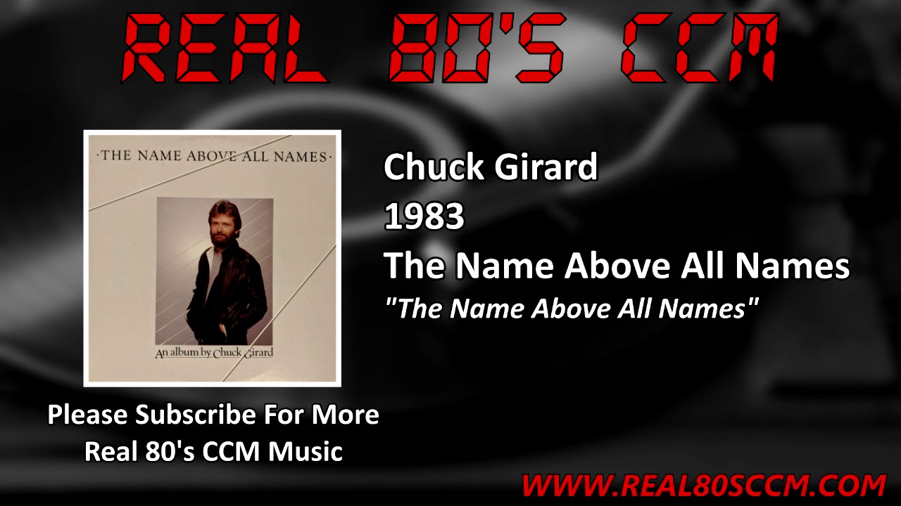 Chuck Girard - The Name Above All Names - YouTube