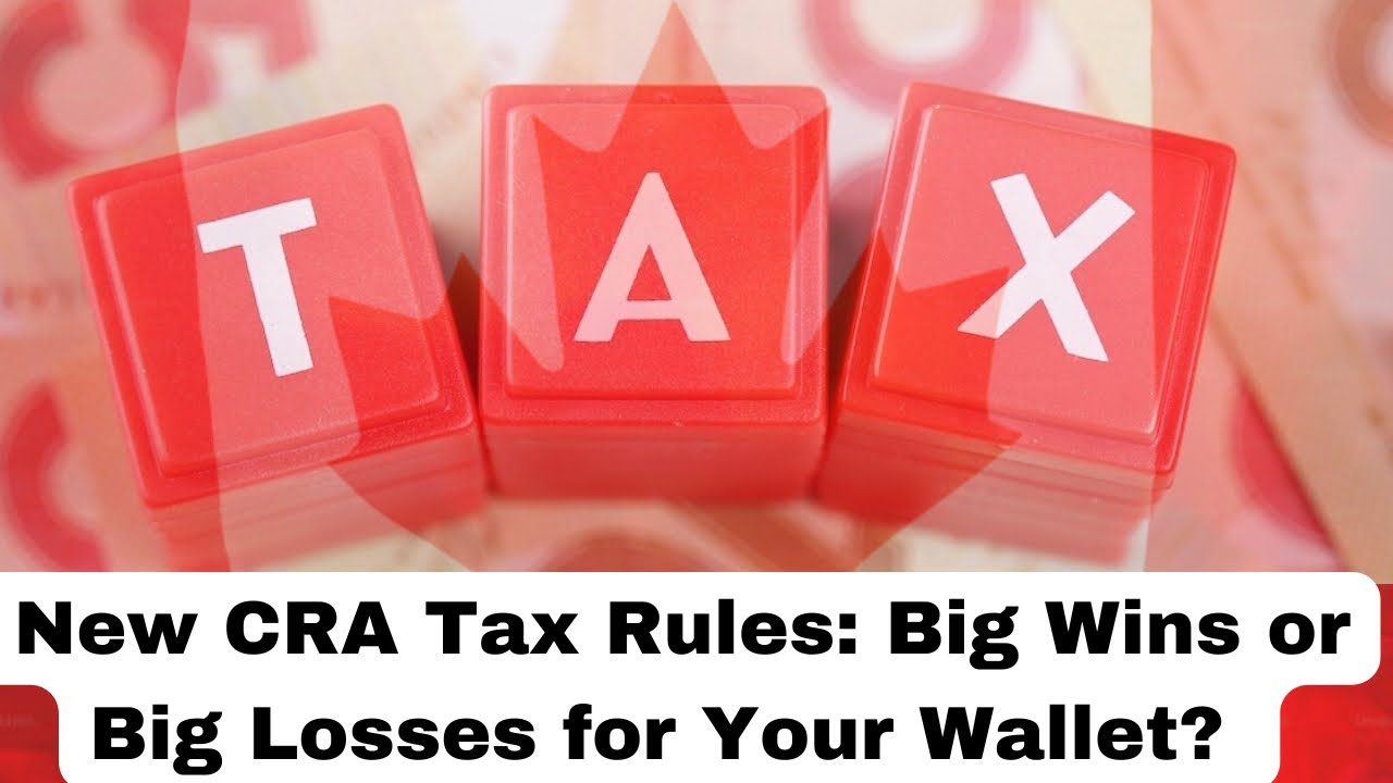 New CRA Tax Rules: Big Wins or Big Losses for Your Wallet? - YouTube