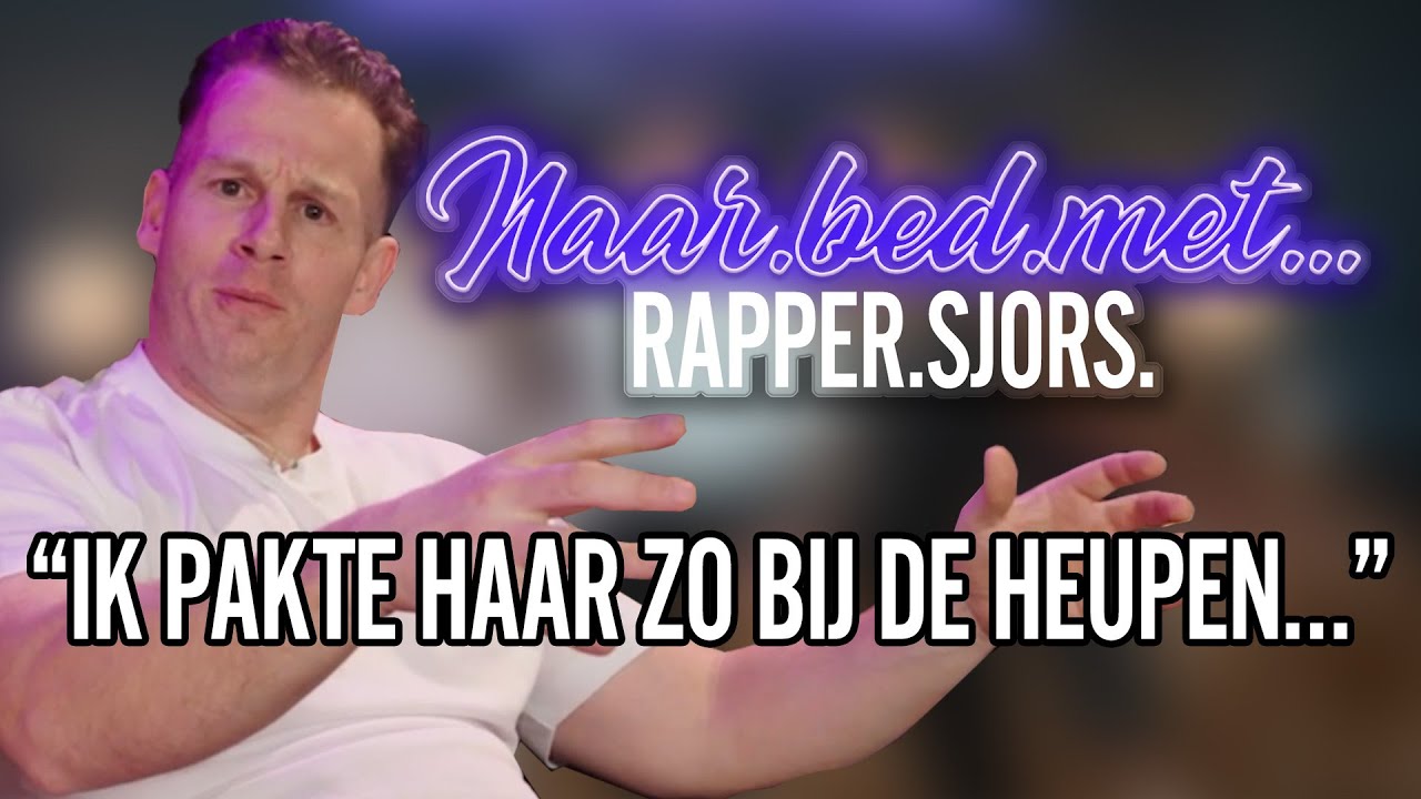 RAPPER SJORS: IK PAKTE HAAR ZO BIJ DE HEUPEN... - NAAR BED MET S1E2 ...