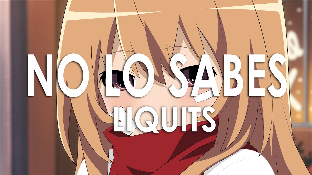 No lo sabes - Liquits [ anime ]] - YouTube
