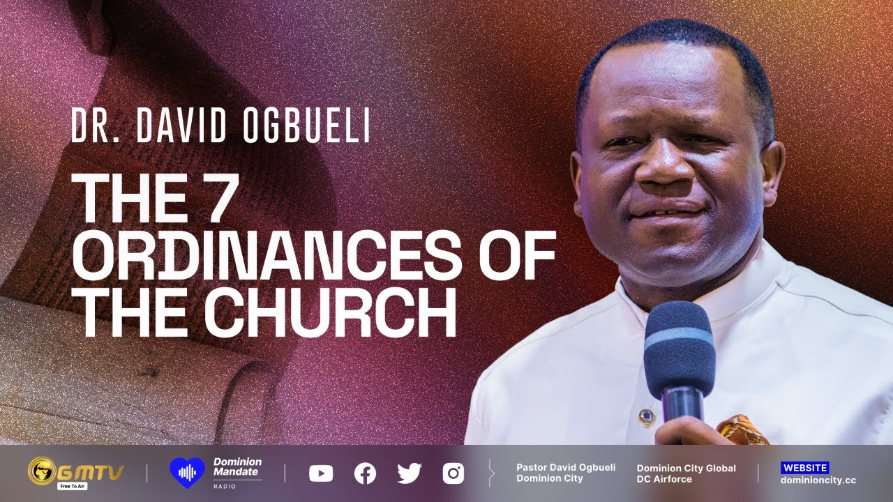 THE SEVEN ORDINANCES OF THE CHURCH | DR DAVID OGBUELI #church # ...