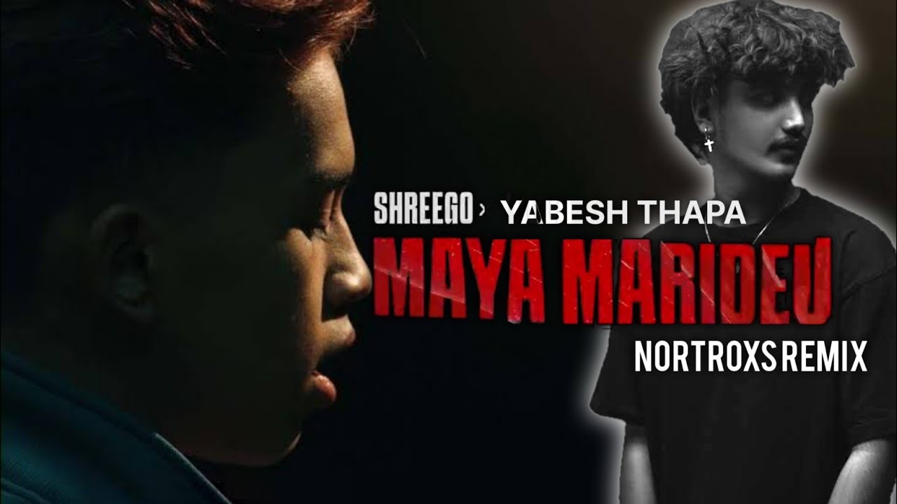 ShreeGo Maya Marideu feat. Yabesh Thapa | ( NORTROXS REMIX ) - YouTube