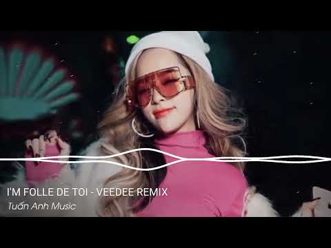 I'm Folle De Toi Remix Tik Tok 2023 - Veedee Remix Ft Tuấn Anh Music ...