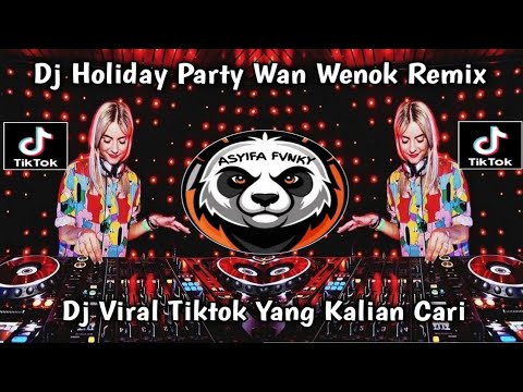 DJ HOLIDAY PARTY WAN WENOK REMIX || YANG LAGI VIRAL 🔥🔥 DI TIKTOK TERBARU 2025