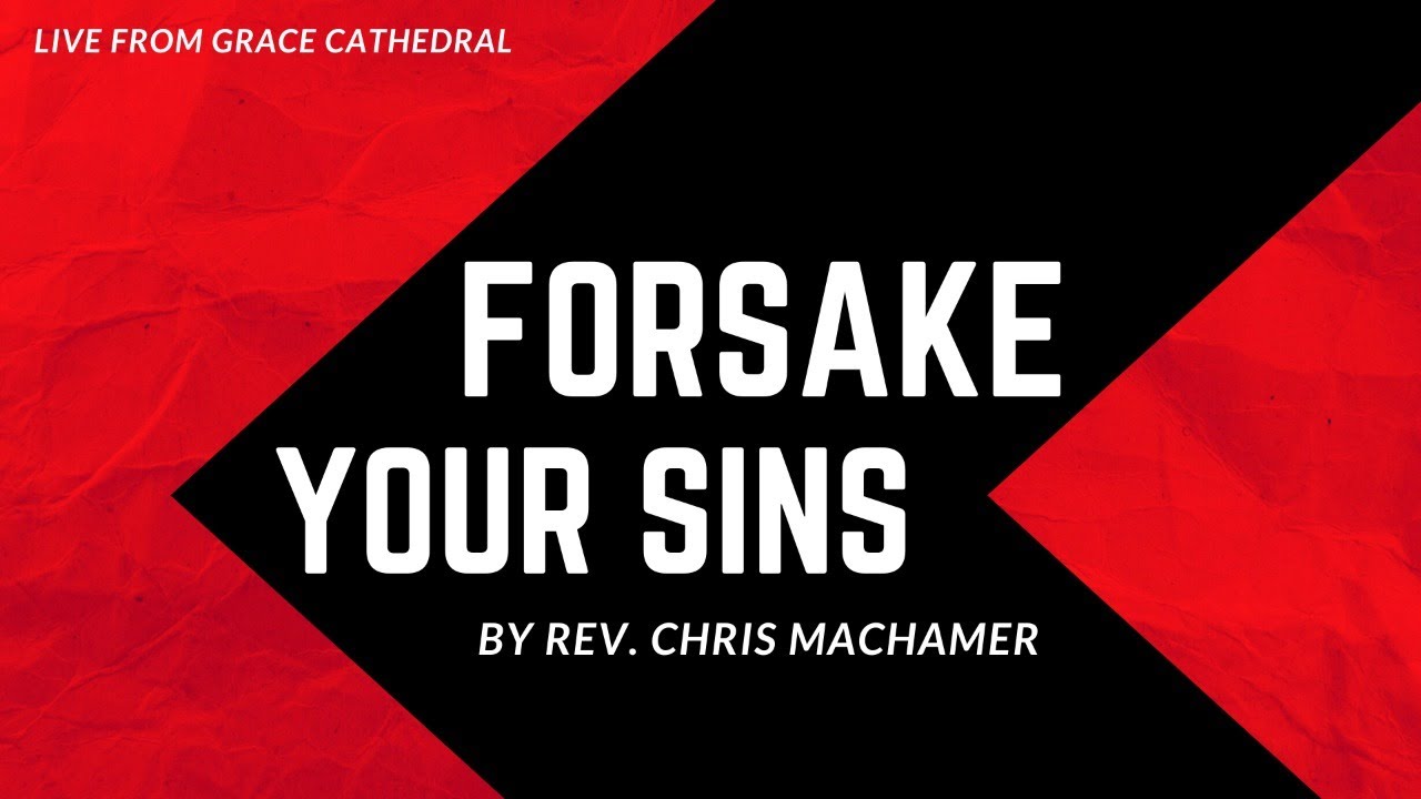 Forsake Your Sins | Live From Grace Cathedral - YouTube