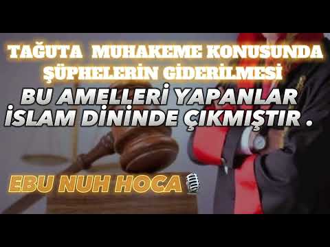 TAĞUTA muhakeme konusunda getirilen şüphelerin giderilmesi EBU NUH HOCA