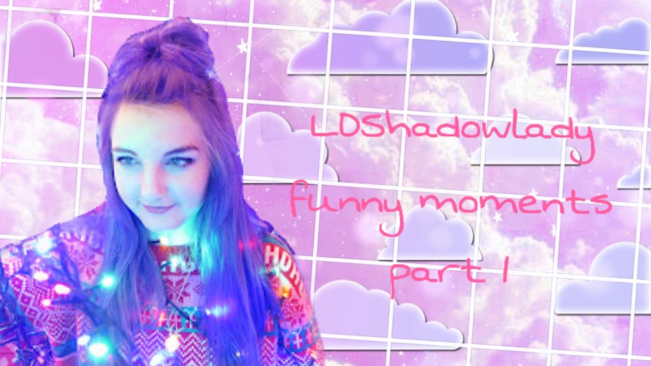 LDShadowlady funny moments part 1 - YouTube