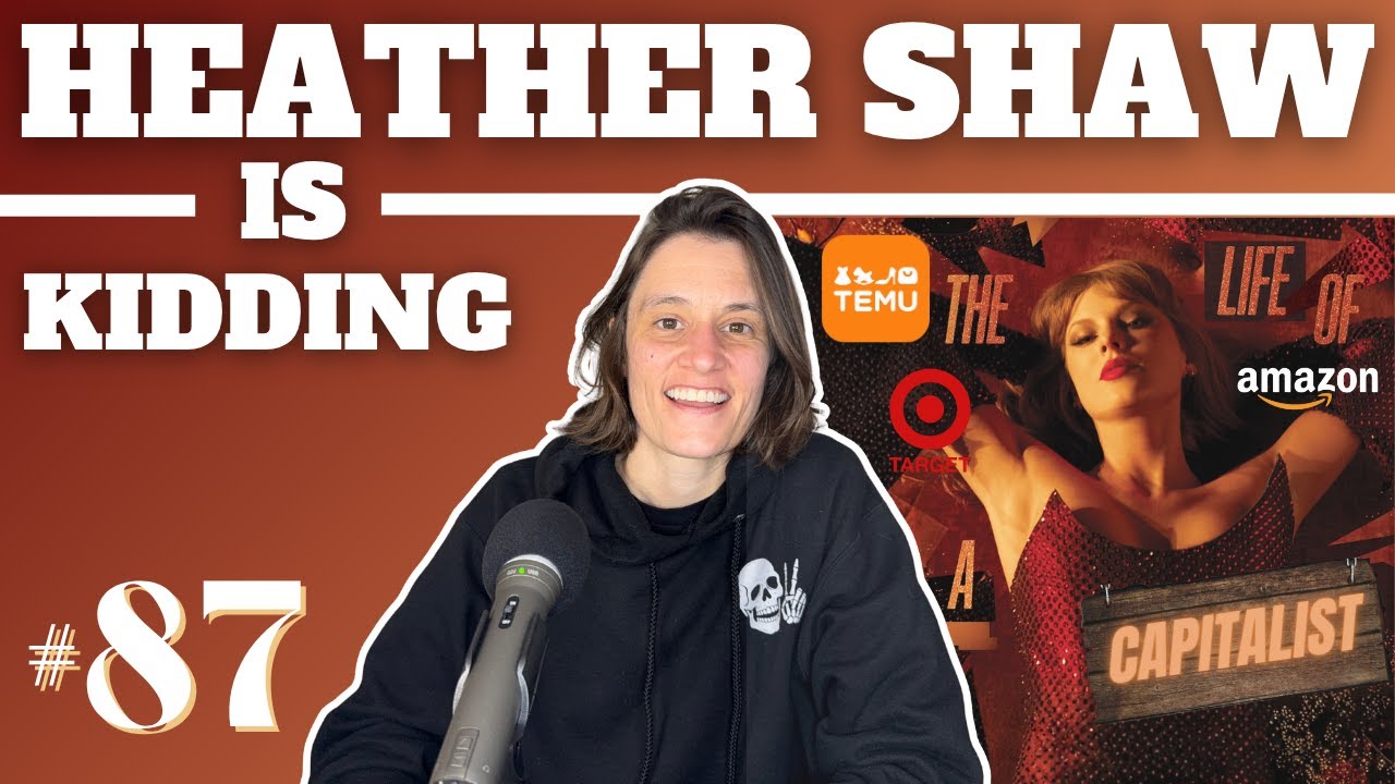 The Life of a Capitalist Girl | Heather Shaw is Kidding: Ep #87 - YouTube