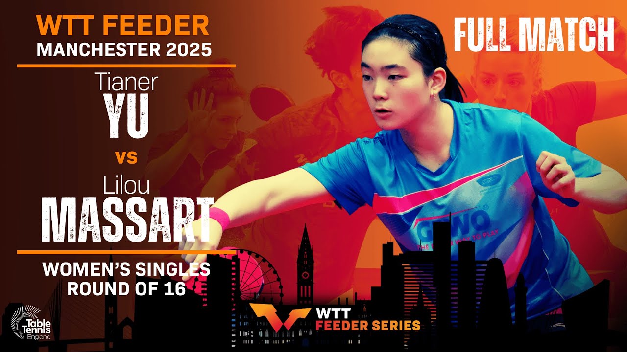 2025 WTT Feeder Manchester | Tianer Yu vs Lilou Massart | Women's ...