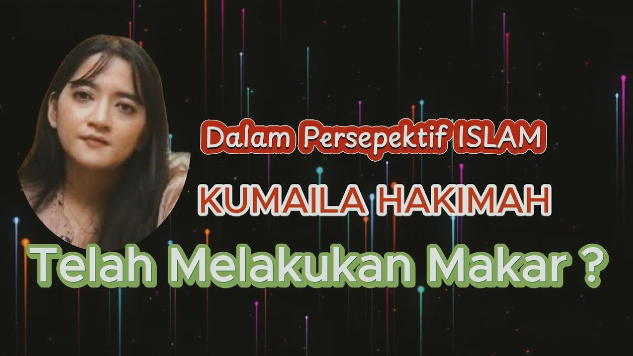 Dalam Perspektif Islam, Kumaila Hakimah Melakukan Makar ? - YouTube