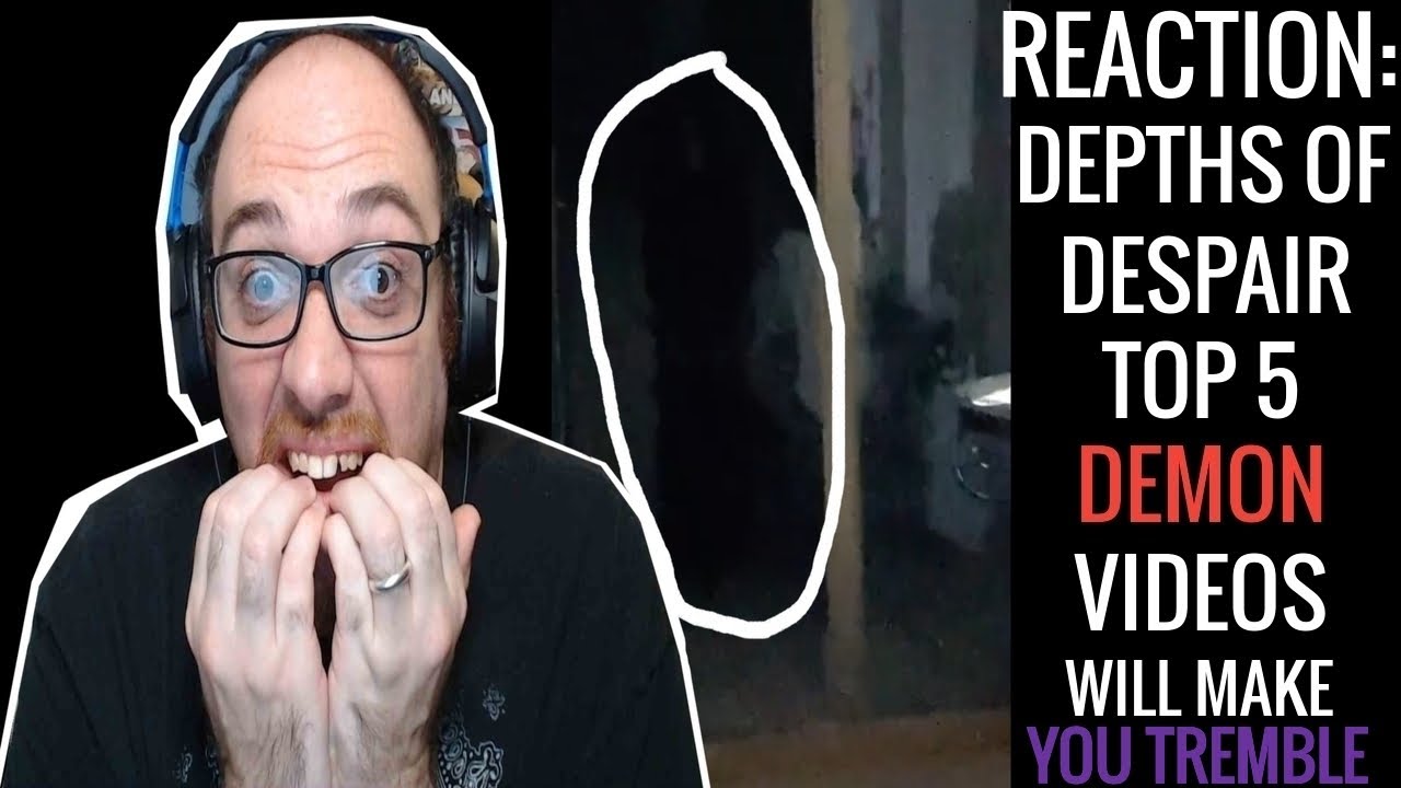 Depths of Despair Top 5 DEMON Videos Will Make You TREMBLE (REACTION ...