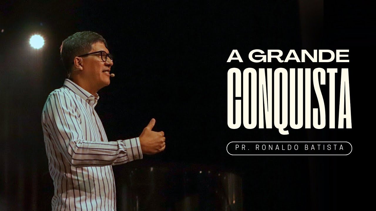 A GRANDE CONQUISTA! | Pr. Ronaldo Batista - YouTube