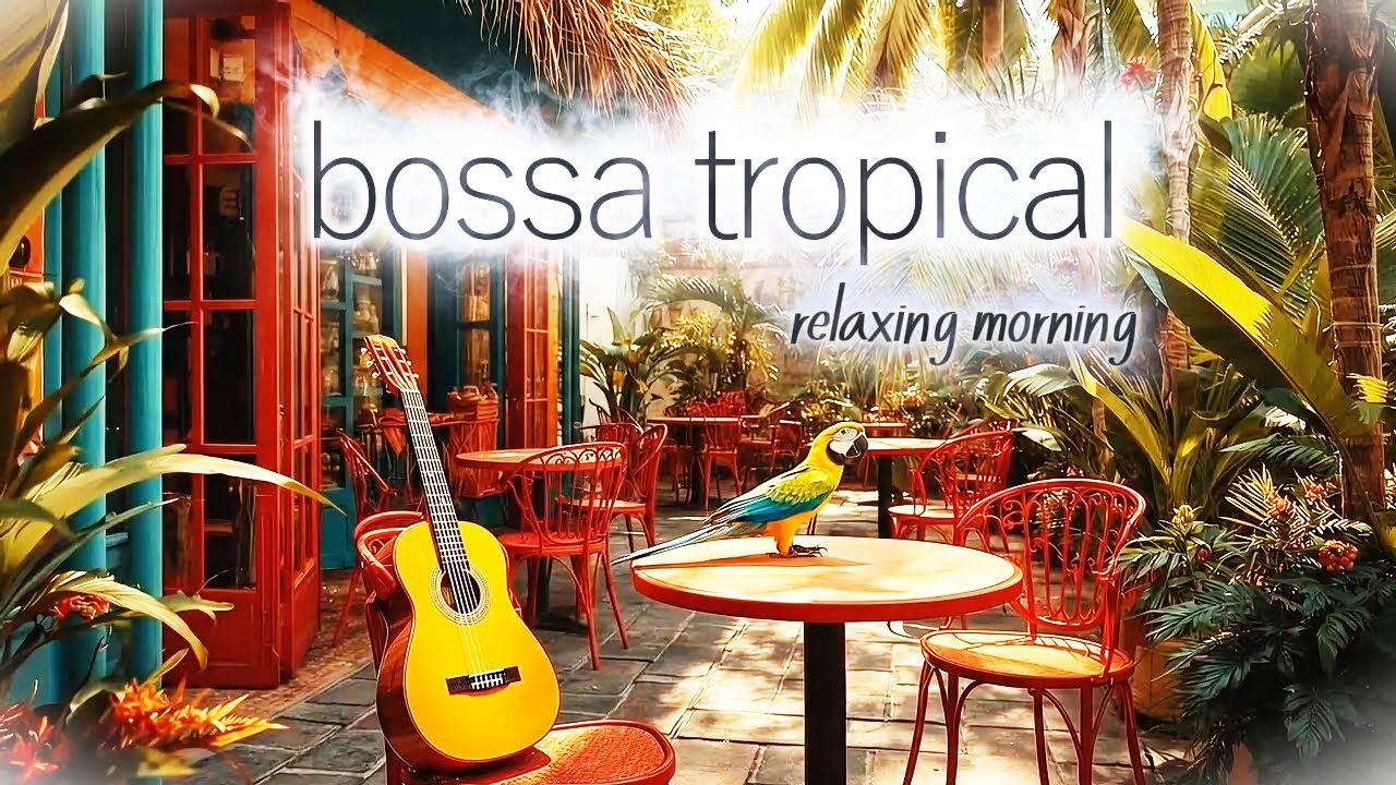 Tropical Bossa Nova 🎸 Relaxing Coffee Morning - YouTube