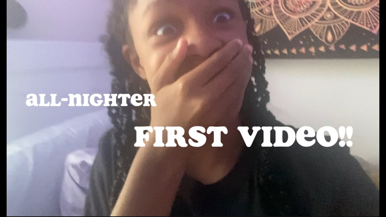 All-nighter, first video ever so excited - YouTube