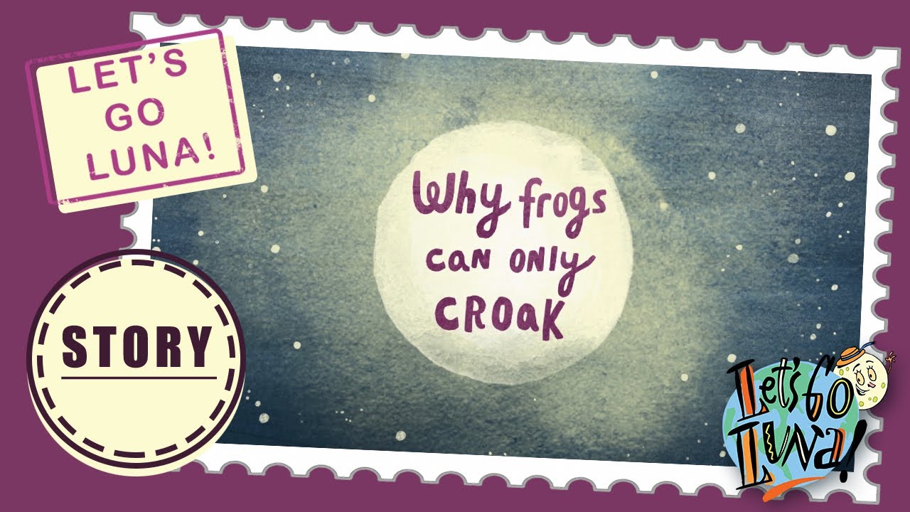 LET'S GO LUNA!|STORY|AUSTRALIA|Why Frogs Can Only Croak - YouTube