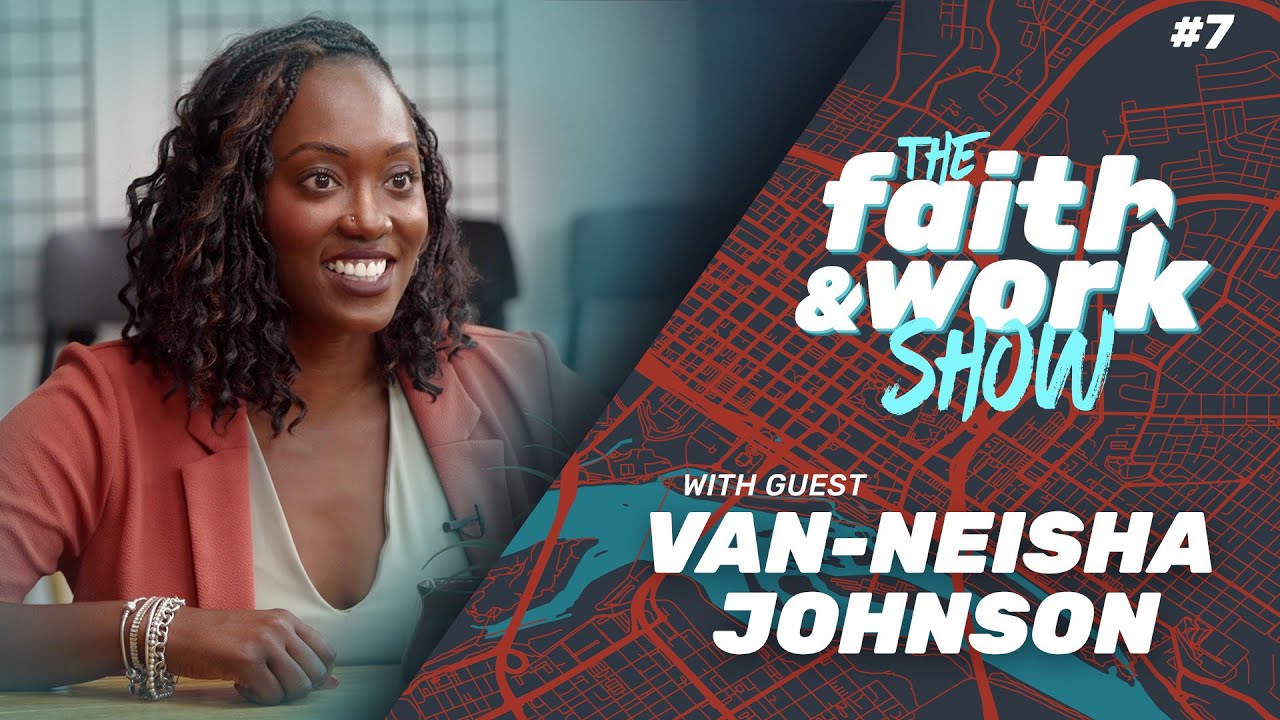 07: Van-Neisha Johnson | The Faith & Work Show - YouTube