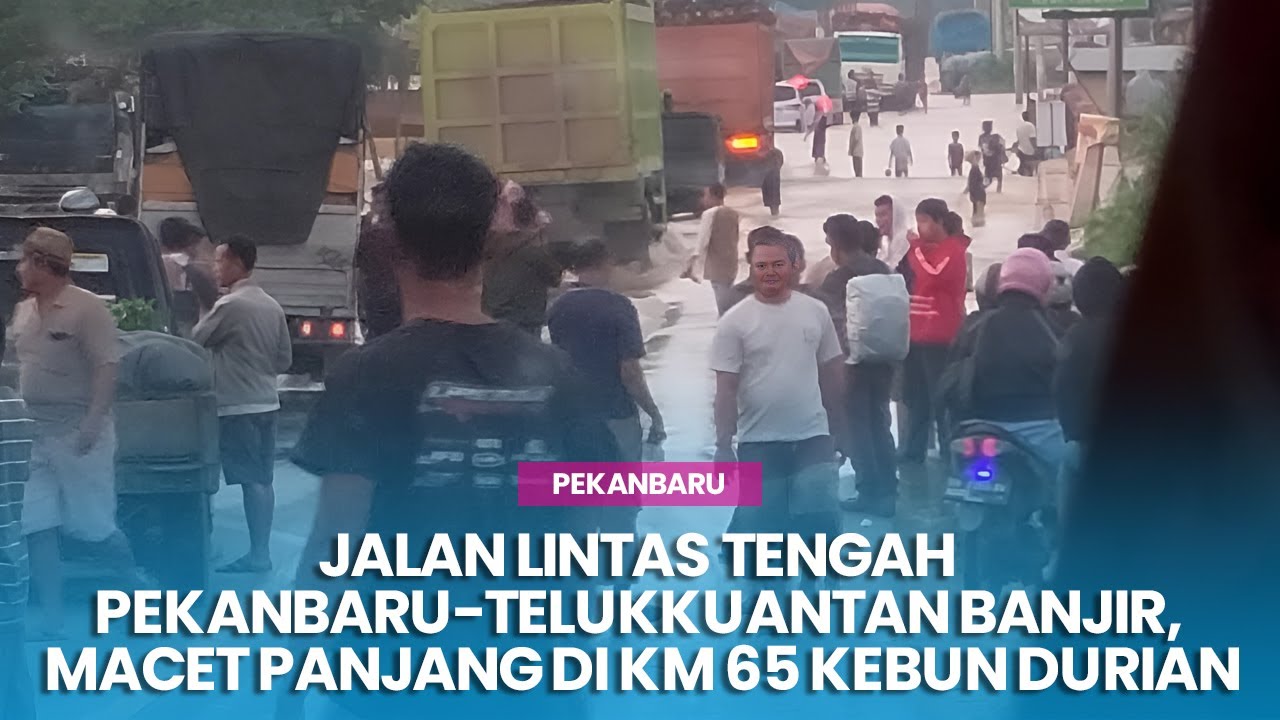 Jalan Lintas Tengah Pekanbaru Telukkuantan Banjir, Macet Panjang di Km ...
